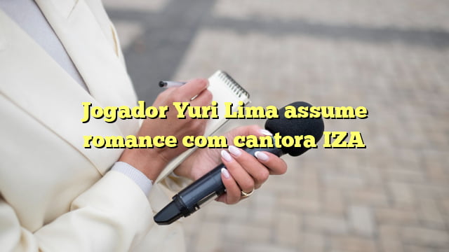 Jogador Yuri Lima assume romance com cantora IZA