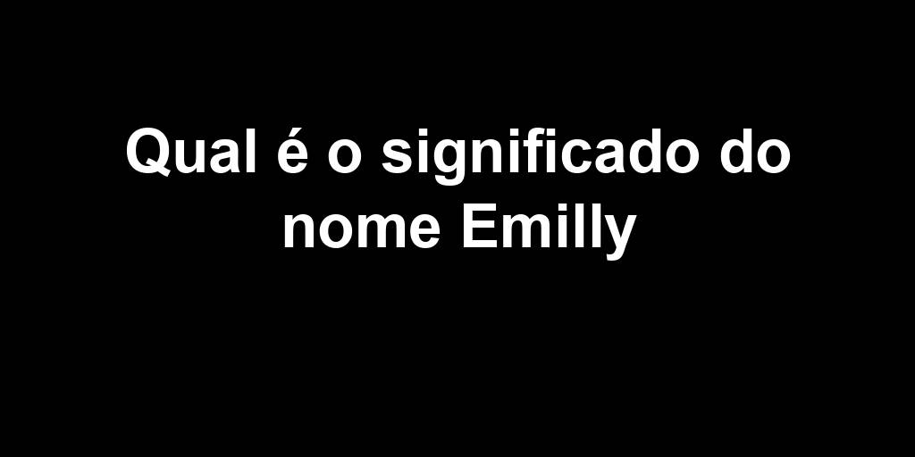 Qual é o significado do nome Emilly