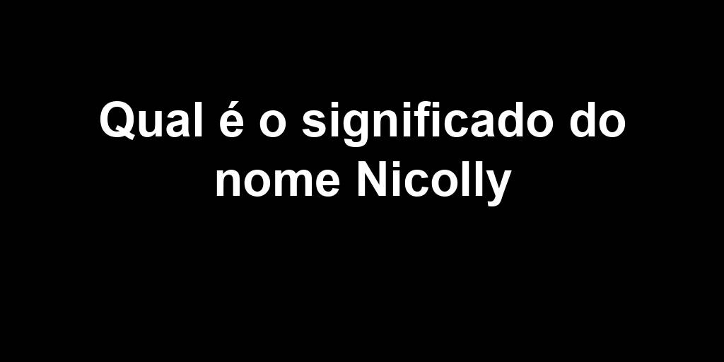 Qual é o significado do nome Nicolly